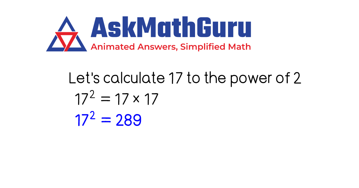 What is 17 to power of 2 | Math Exponent and Power - Meaning, Examples