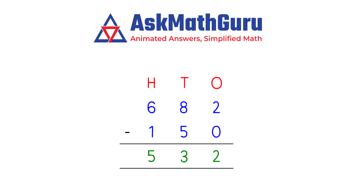 What is 682 minus 150 | Subtraction using place value | AskMathGuru